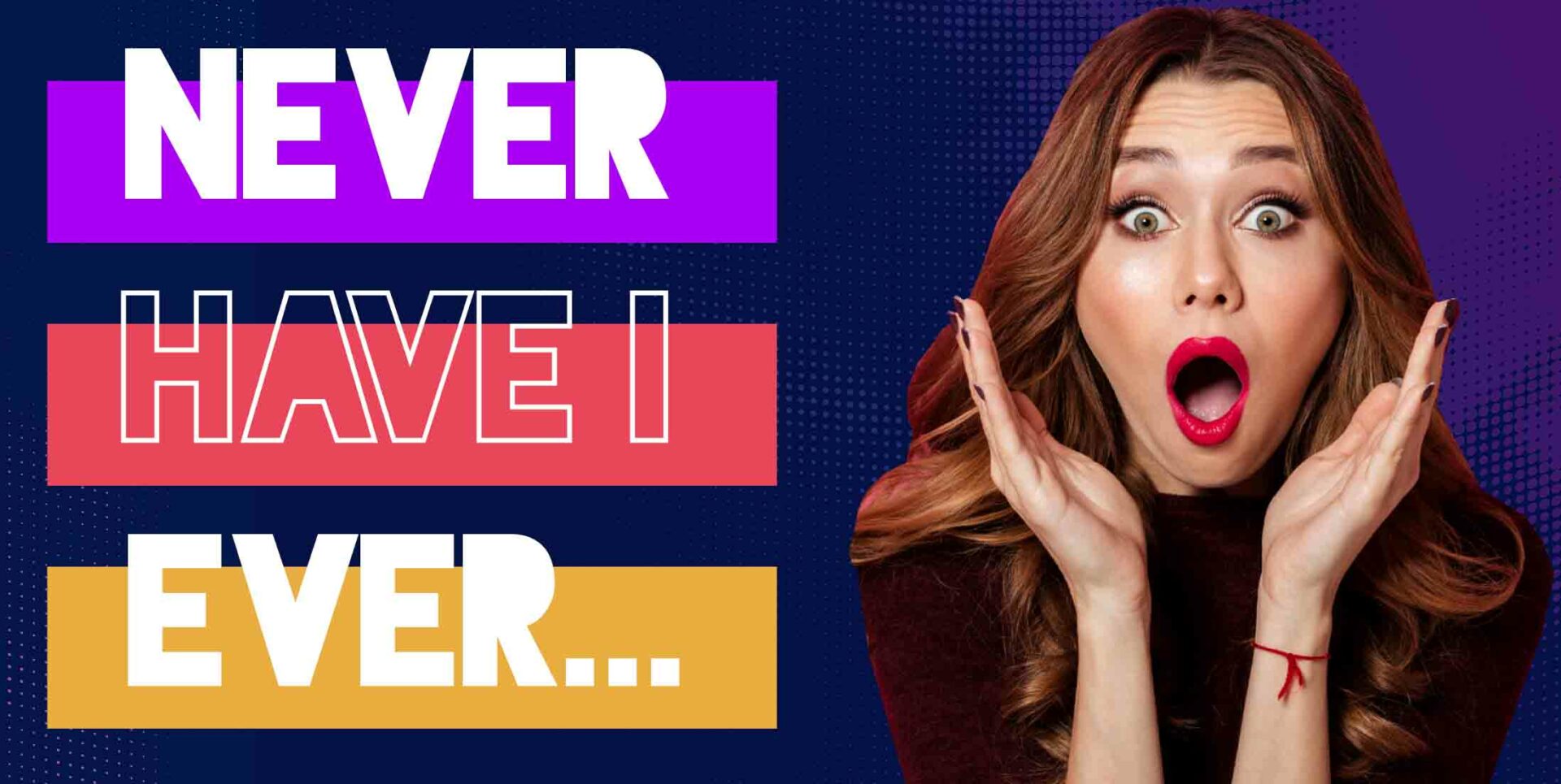 40 Funny & Dirty Questions To Ask In Never Have I Ever Game